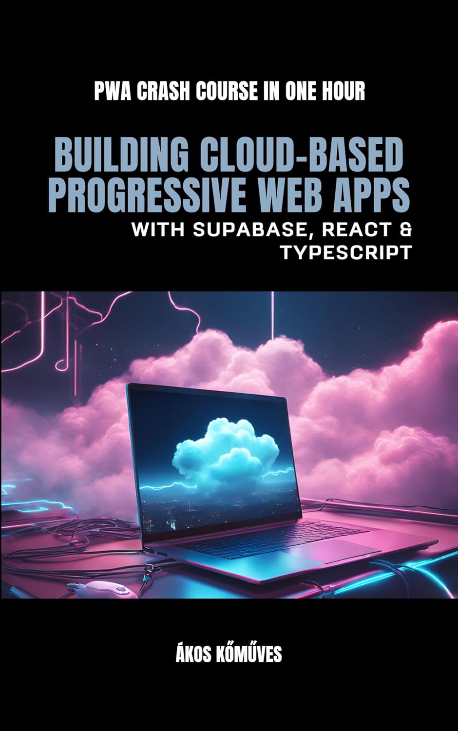 Building Cloud-Based PWAs with Supabase, React & TypeScript , Kőműves, Ákos, eBook - Amazon.com