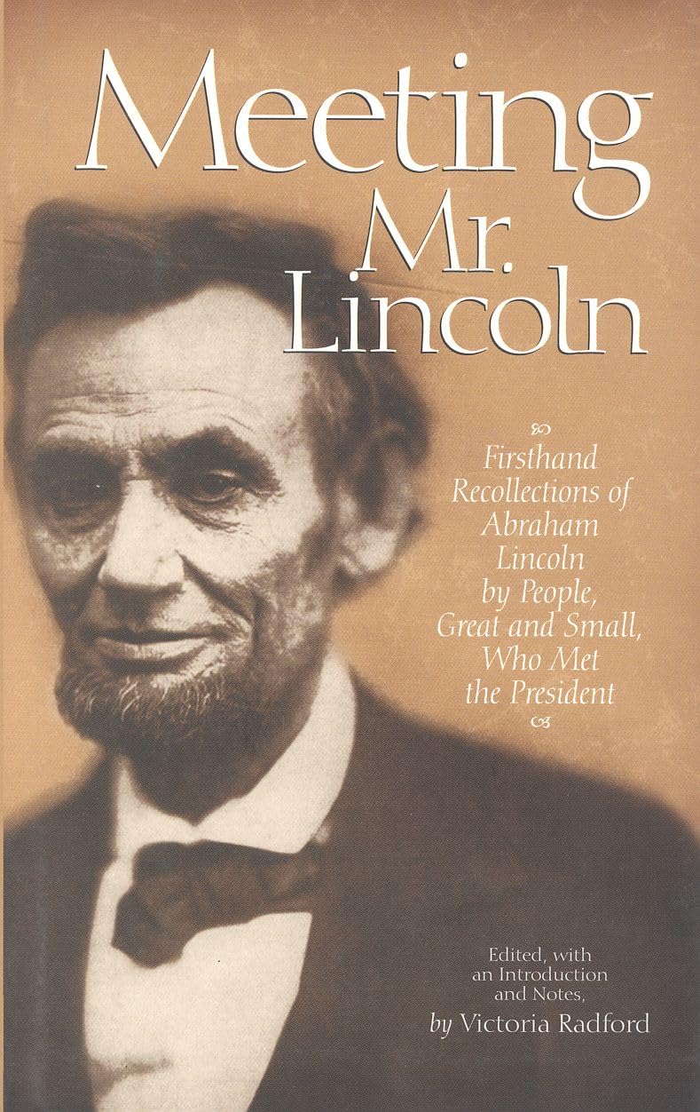 Meeting Mr. Lincoln: Firsthand Recollections of Abraham Lincoln by ...