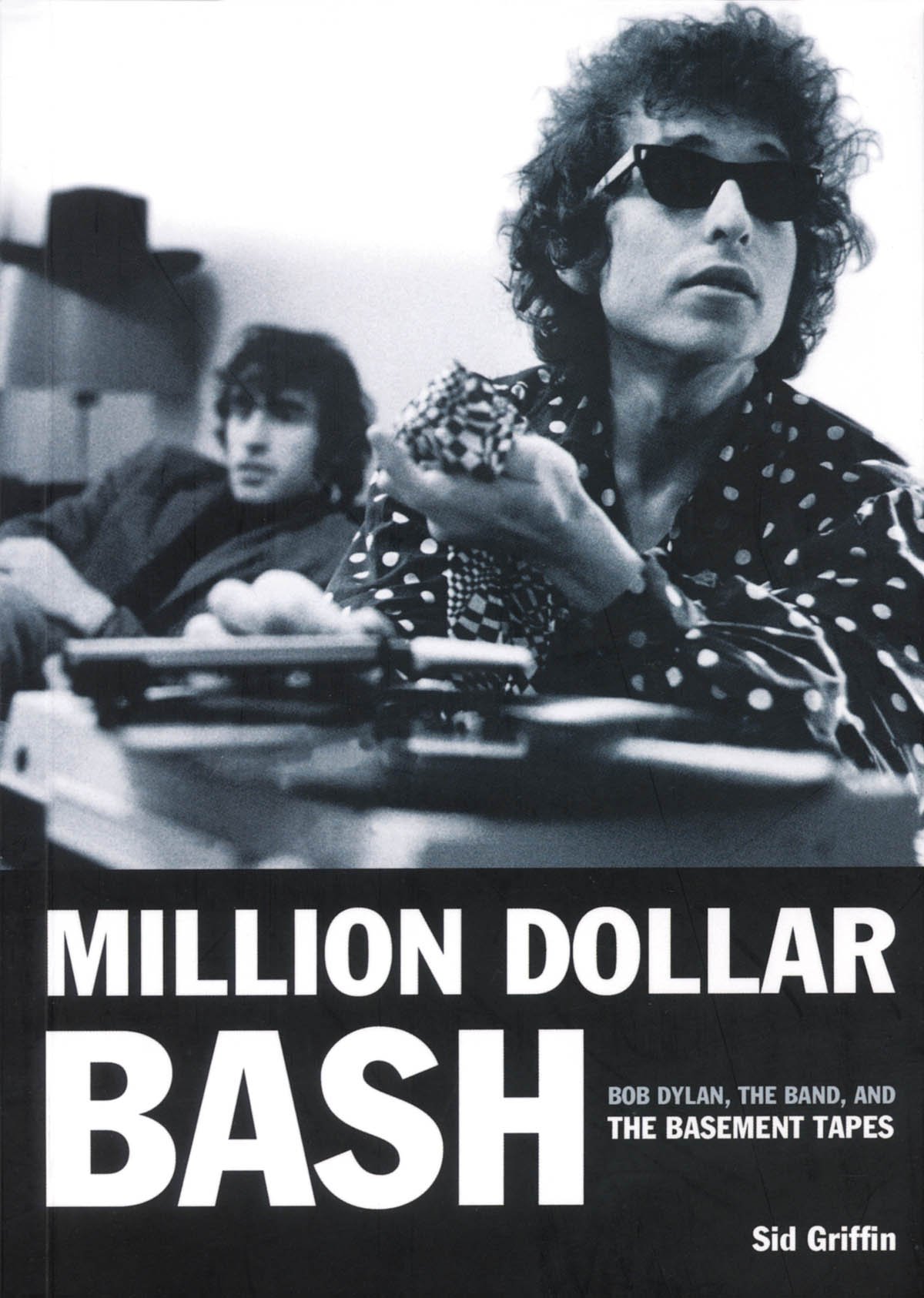 Million Dollar Bash: Bob Dylan, the Band, and the Basement Tapes ...