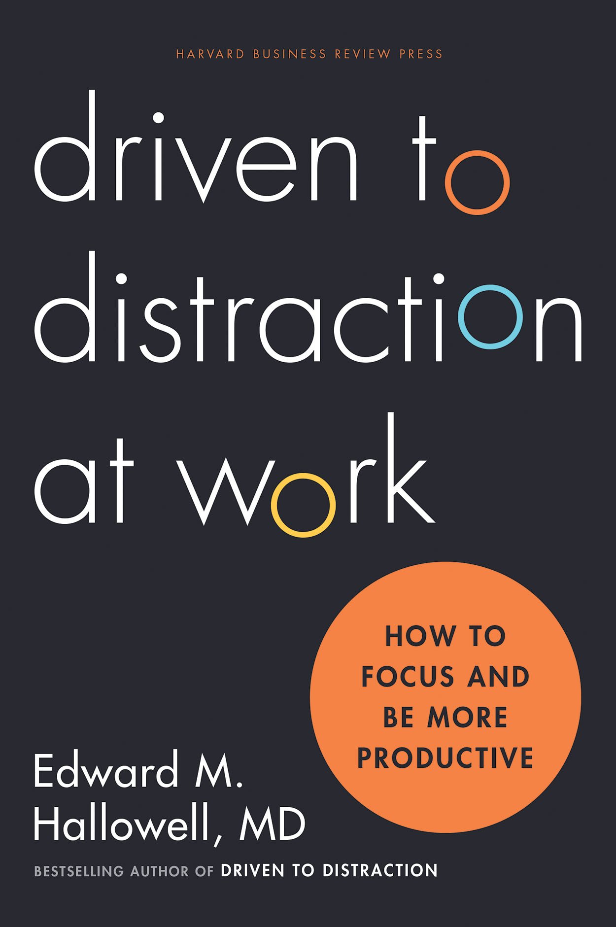 Driven to Distraction at Work: How to Focus and Be More Productive ...