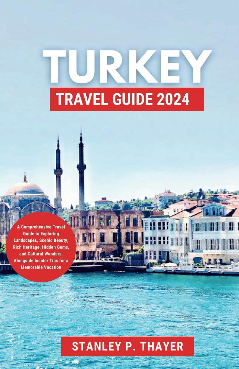 Turkey Travel Guide 2024: A Comprehensive Travel Guide to Exploring ...