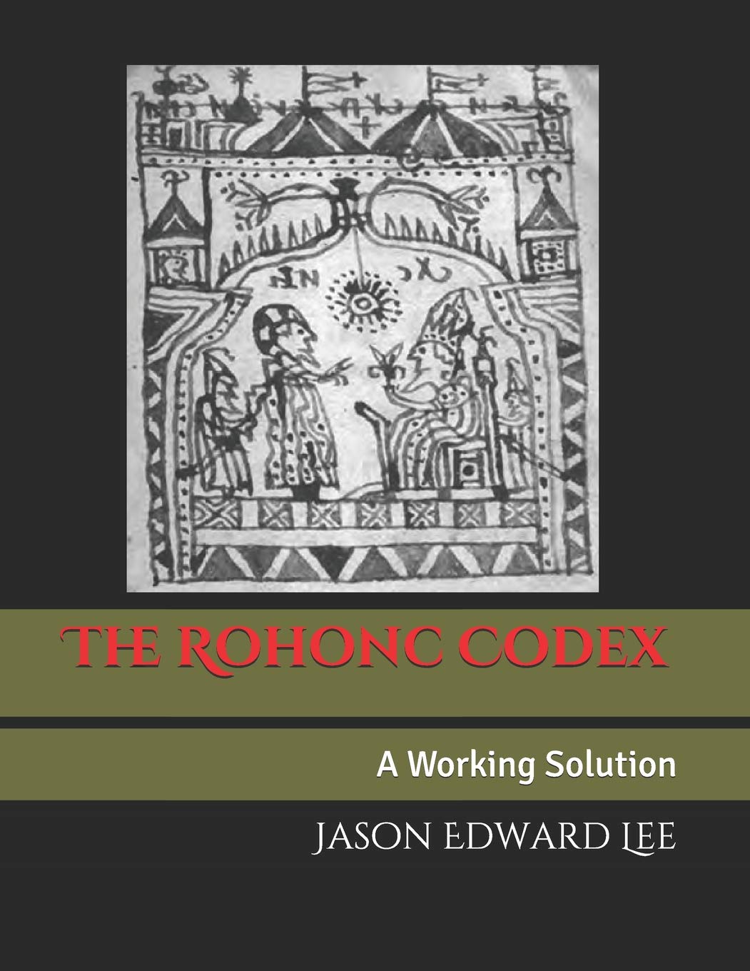 The Rohonc Codex: A Working Solution: Lee, Jason Edward: 9780359635269: Amazon.com: Books