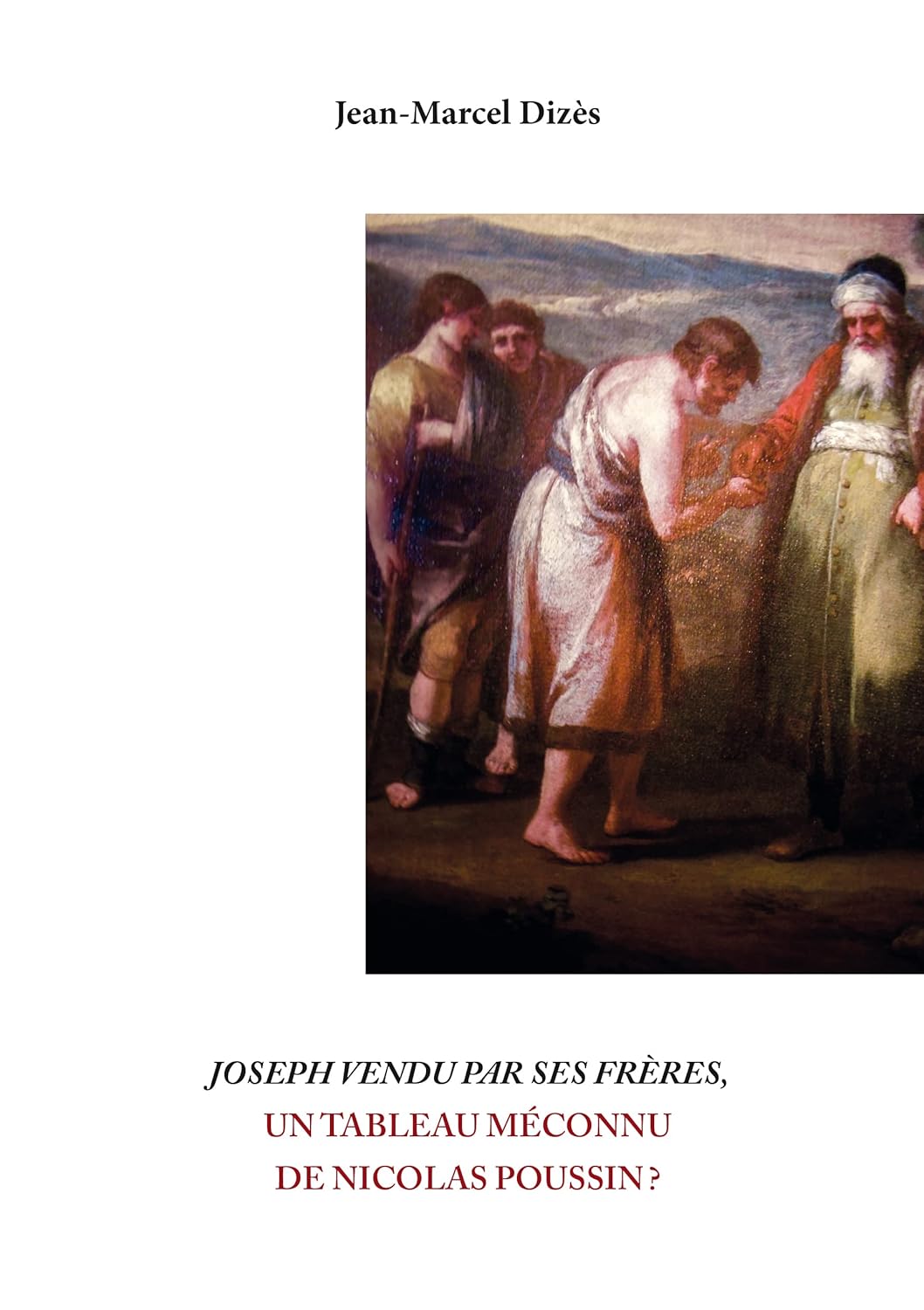 JOSEPH VENDU PAR SES FRÈRES, UN TABLEAU MÉCONNU DE NICOLAS POUSSIN ...