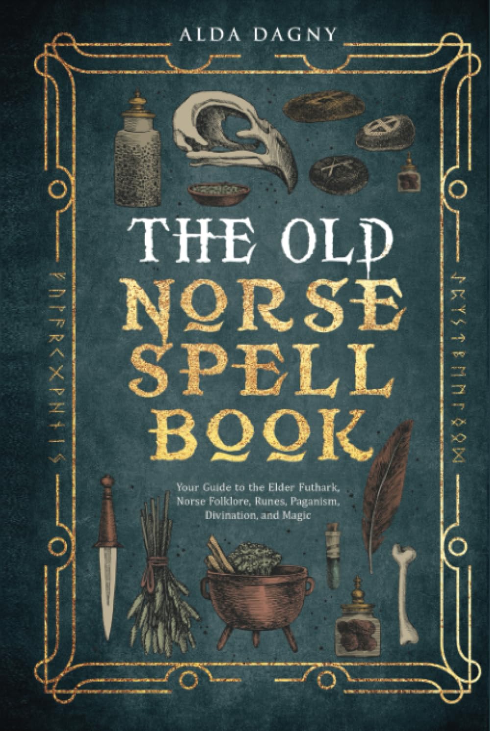 The Old Norse Spell Book: Your Guide to the Elder Futhark, Norse ...