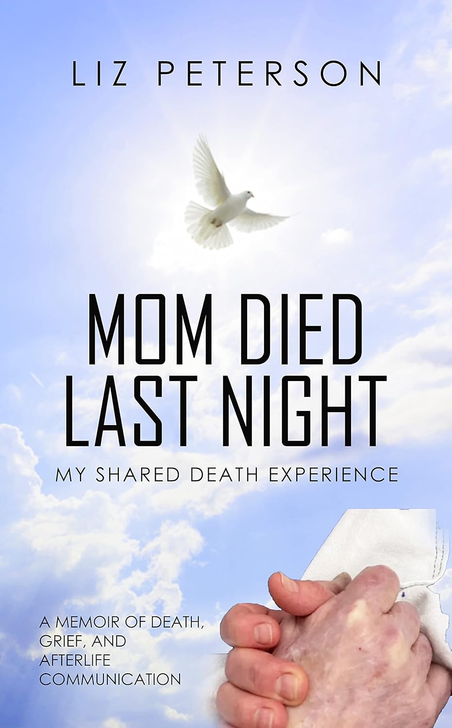 Mom Died Last Night: My shared death experience. A memoir of death ...