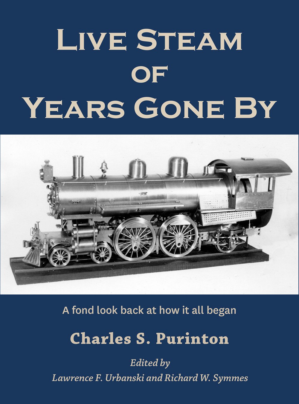Live Steam of Years Gone By: Charles S. Purinton, Lawrence F. Urbanski ...