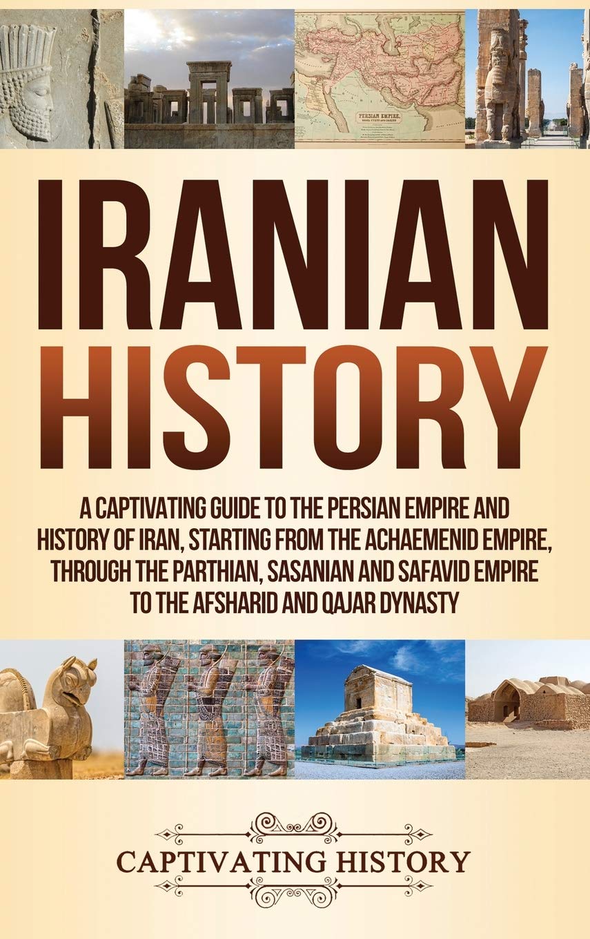 Buy Iranian History: A Captivating Guide to the Persian Empire and ...