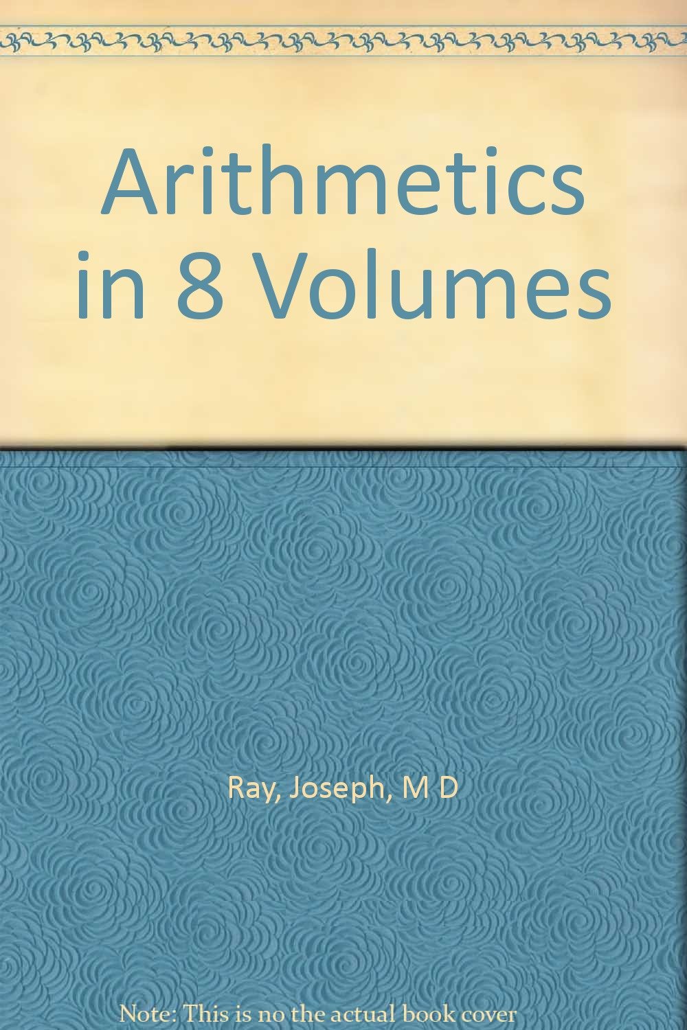 Arithmetics in 8 Volumes: Ray, Joseph, M D: Amazon.com: Books