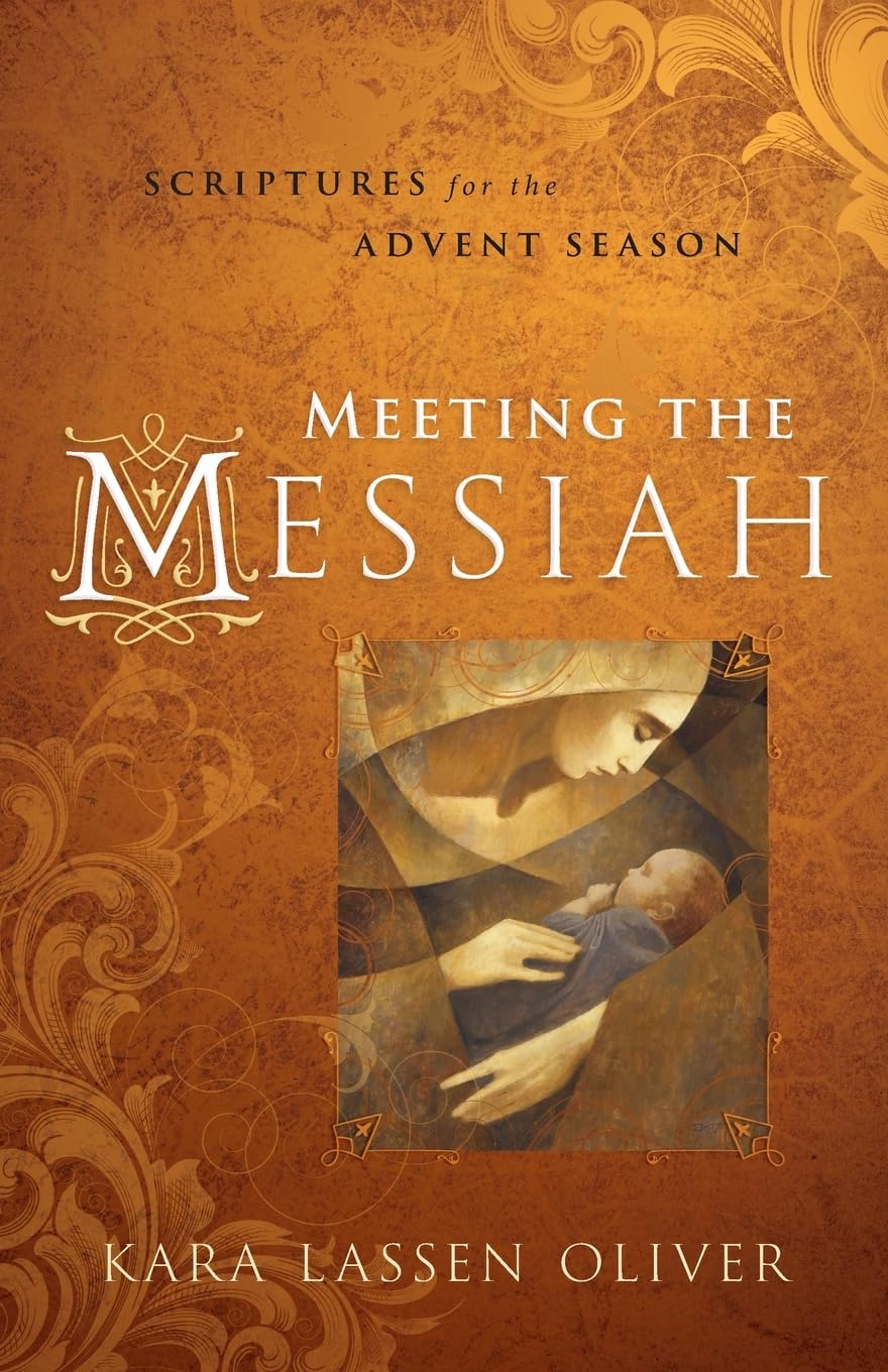 Meeting the Messiah: Scriptures for the Advent Season: Oliver, Kara ...