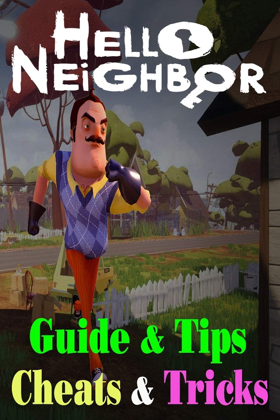 Buy Hello Neighbor: GUIDE & TIPS, CHEATS & TRICKS: How to Play with ...