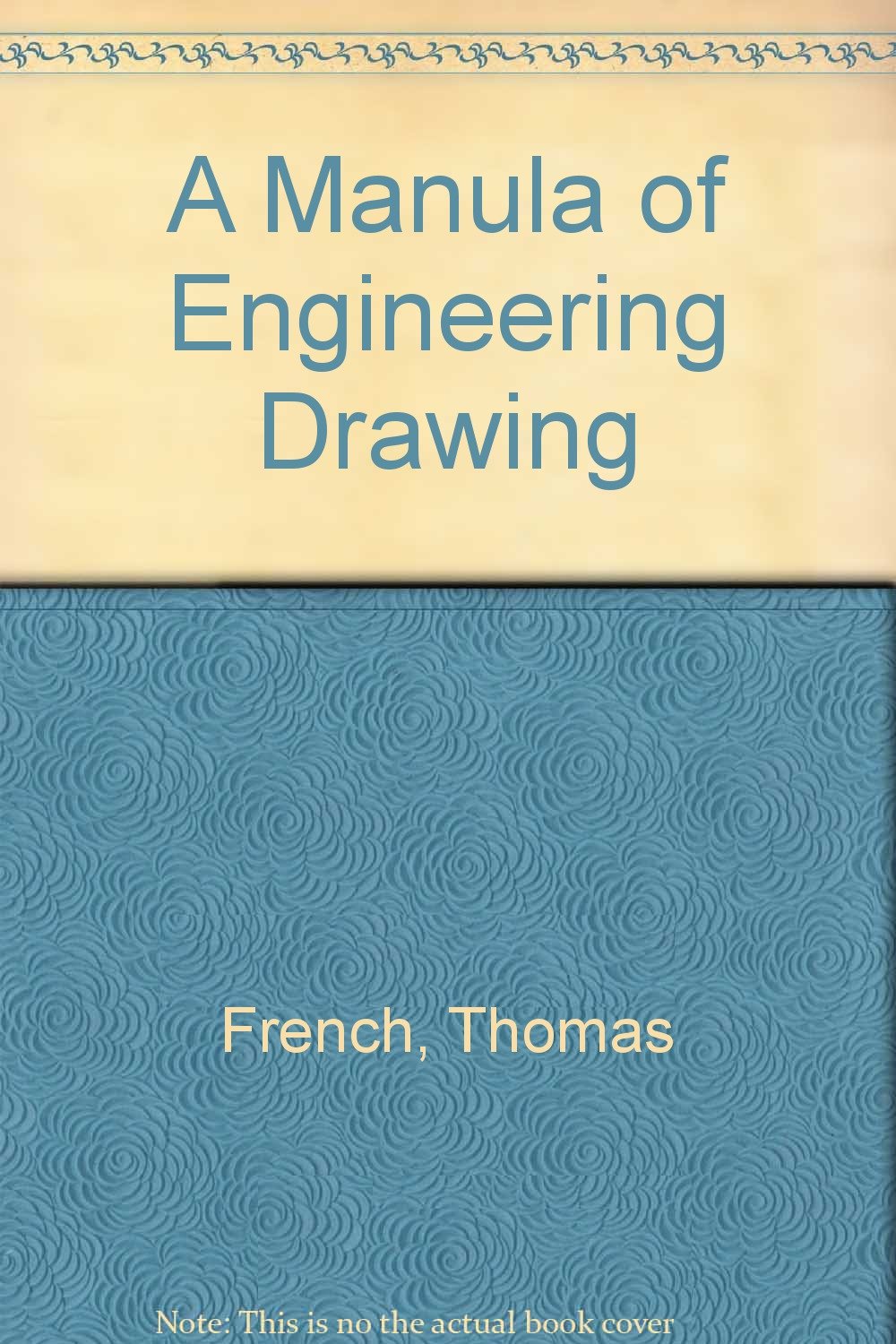 A Manula of Engineering Drawing: French, Thomas: Amazon.com: Books