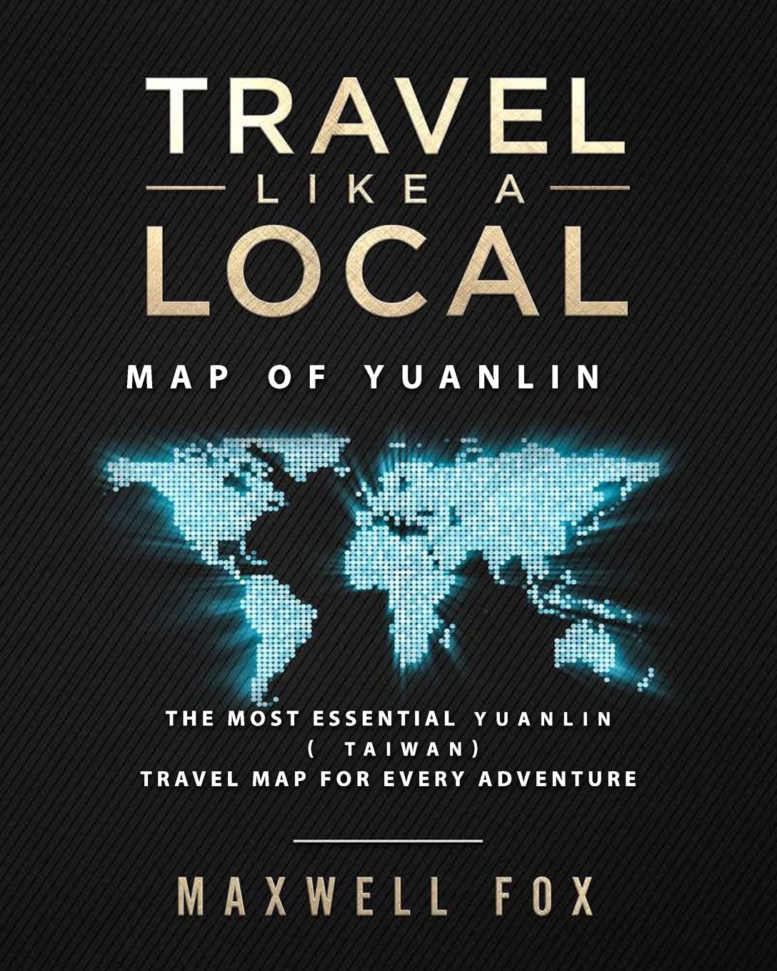 Buy Travel Like a Local - of Yuanlin: The Most Essential Yuanlin ...