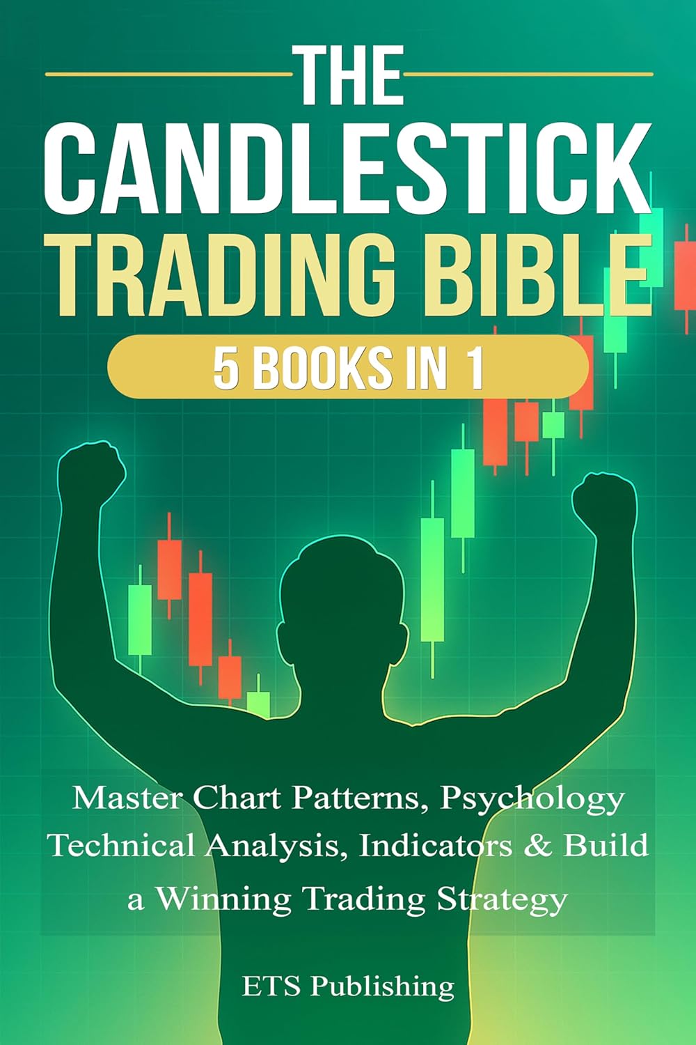 The Candlestick Trading Bible: 5 Books in 1: Master Chart Patterns ...