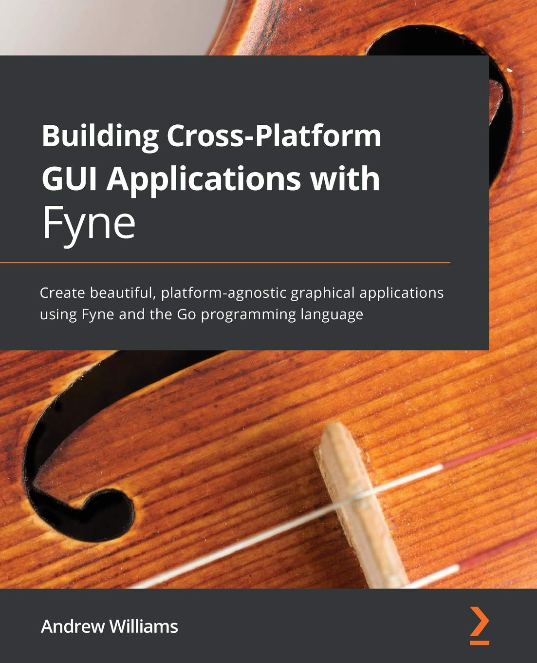 Building Cross-Platform GUI Applications with Fyne: Create beautiful, platform-agnostic ...