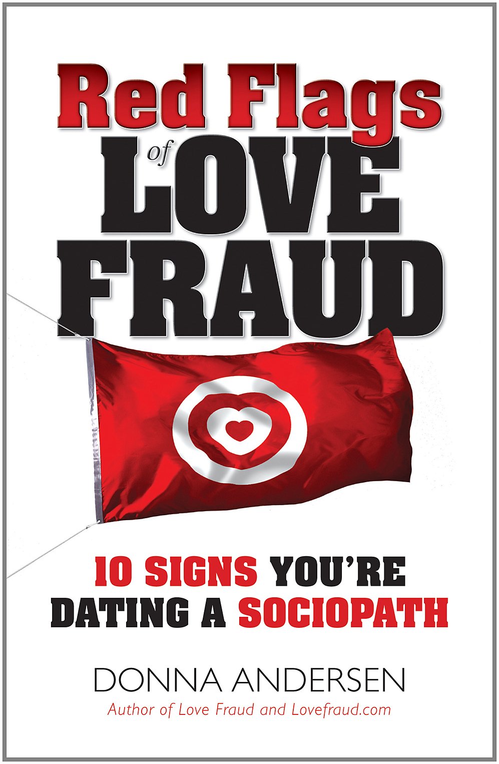 Amazon.com: Red Flags of Love Fraud: 10 Signs You're Dating a Sociopath ...