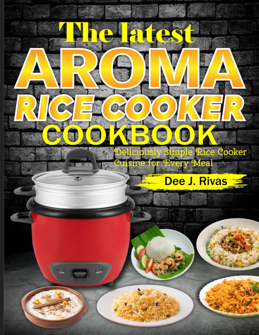 The Latest Aroma Rice Cooker Cookbook: Deliciously Simple Rice Cooker ...