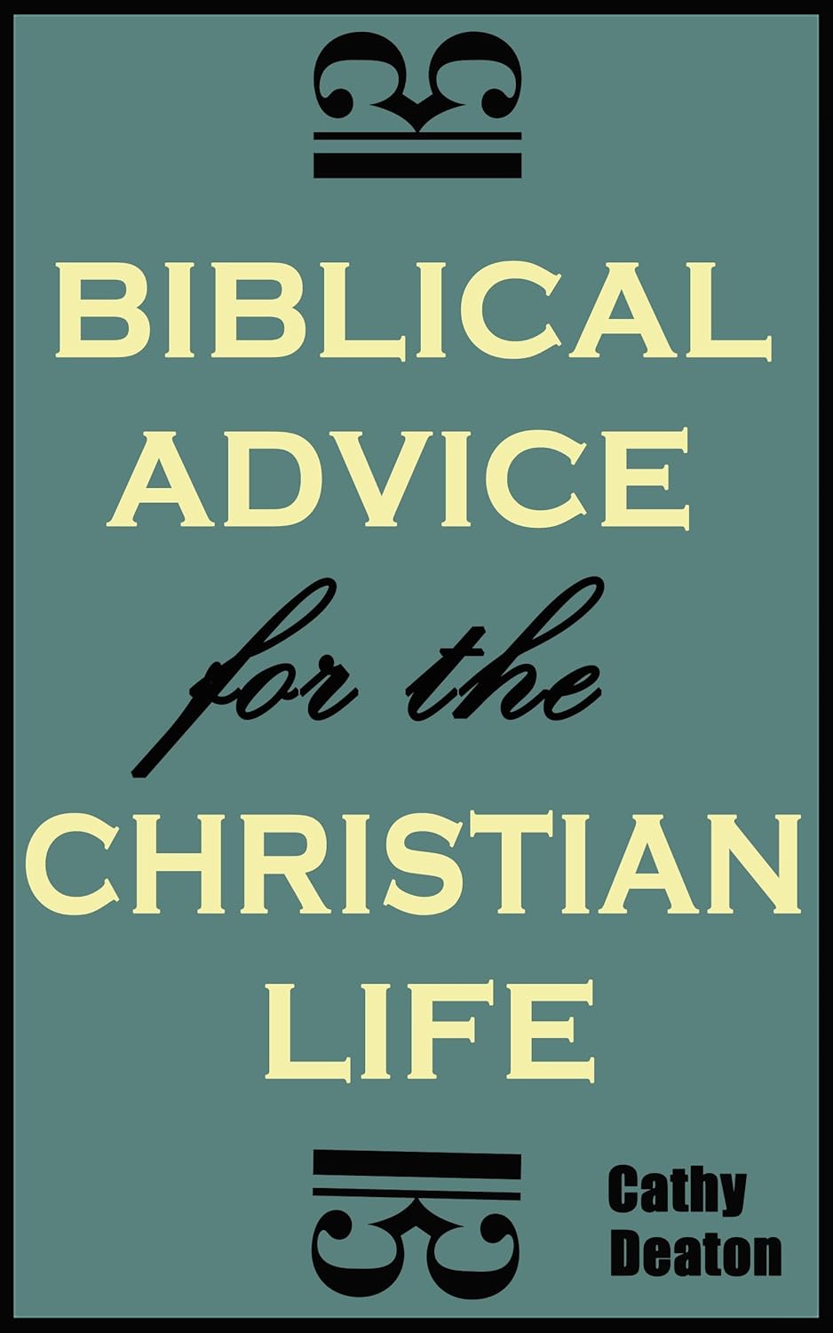 Biblical Advice For The Christian Life - Kindle edition by Deaton ...