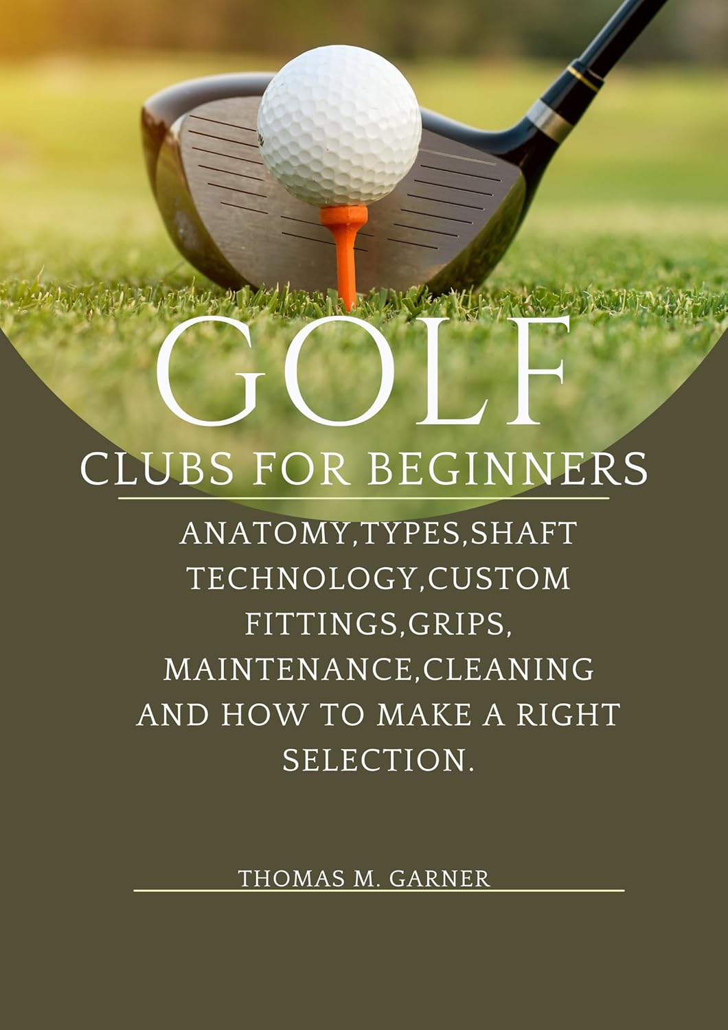 Amazon.com: Golf Clubs for Beginners: Anatomy,Types,Shaft Technology ...