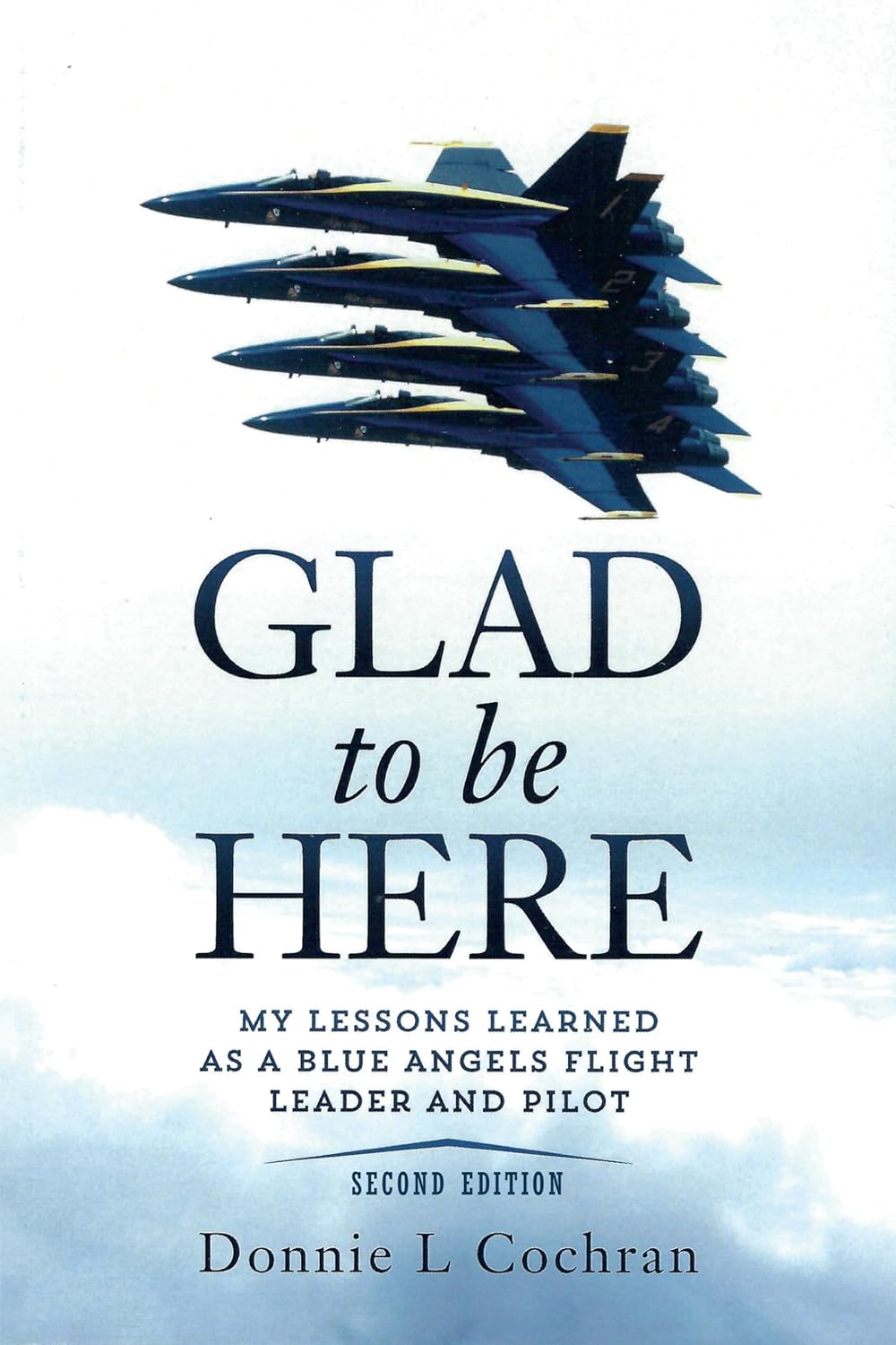 Glad to be Here: My Lessons Learned as a Blue Angels Flight Leader and Pilot eBook : Cochran ...