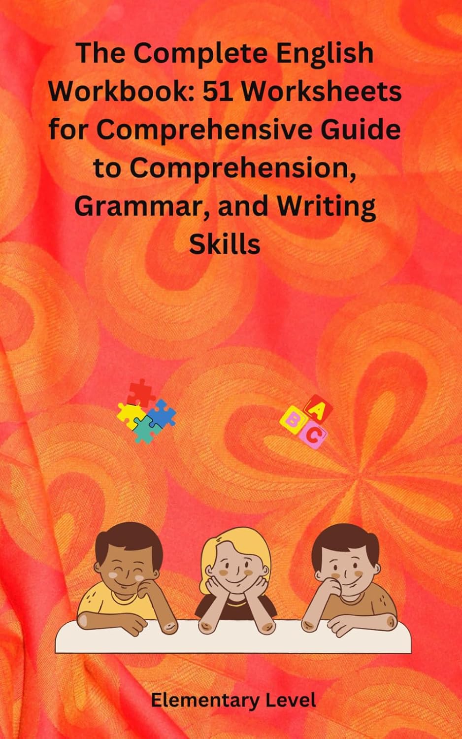 THE COMPLETE ENGLISH WORKBOOK: 51 WORKSHEETS FOR COMPREHENSIVE GUIDE TO ...