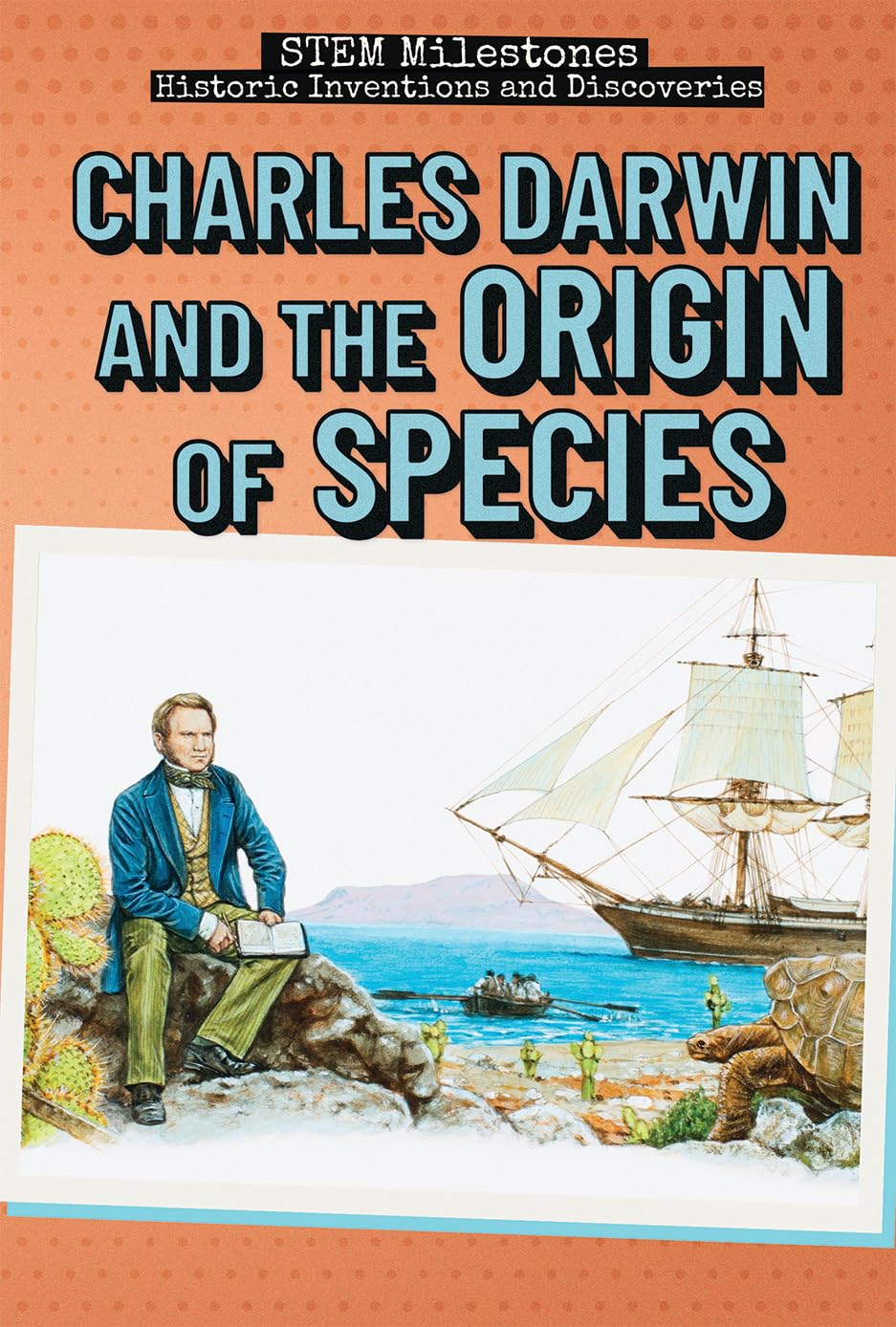Charles Darwin and the Origin of Species (STEM Milestones: Historic ...