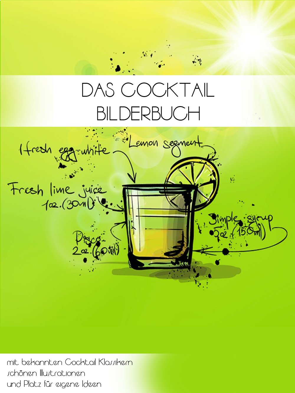 Das Cocktail Bilderbuch: mit bekannten Cocktailrezepten und tollen ...