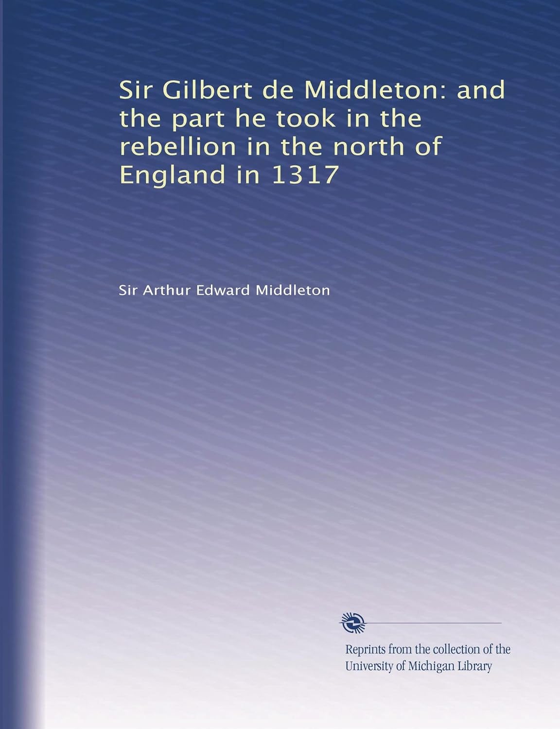 Amazon.com: Sir Gilbert de Middleton: and the part he took in the ...