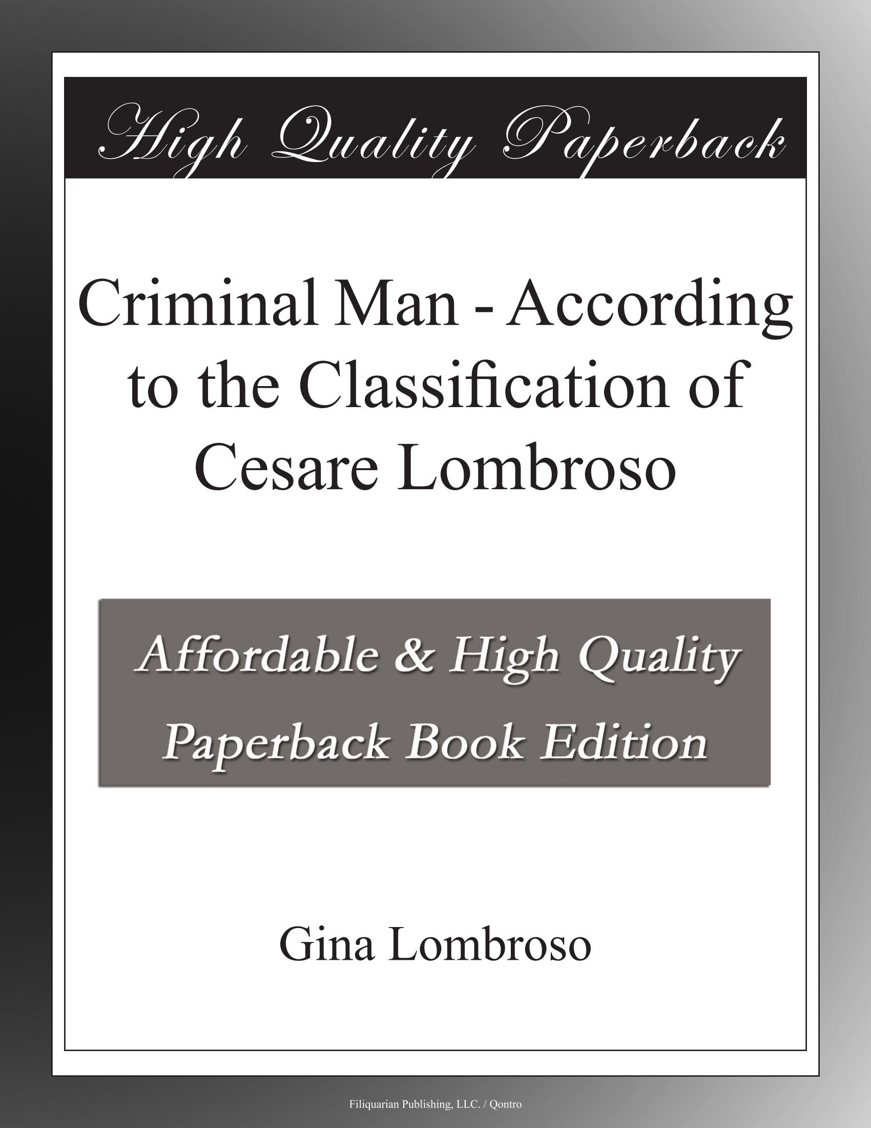Criminal Man - According to the Classification of Cesare Lombroso ...