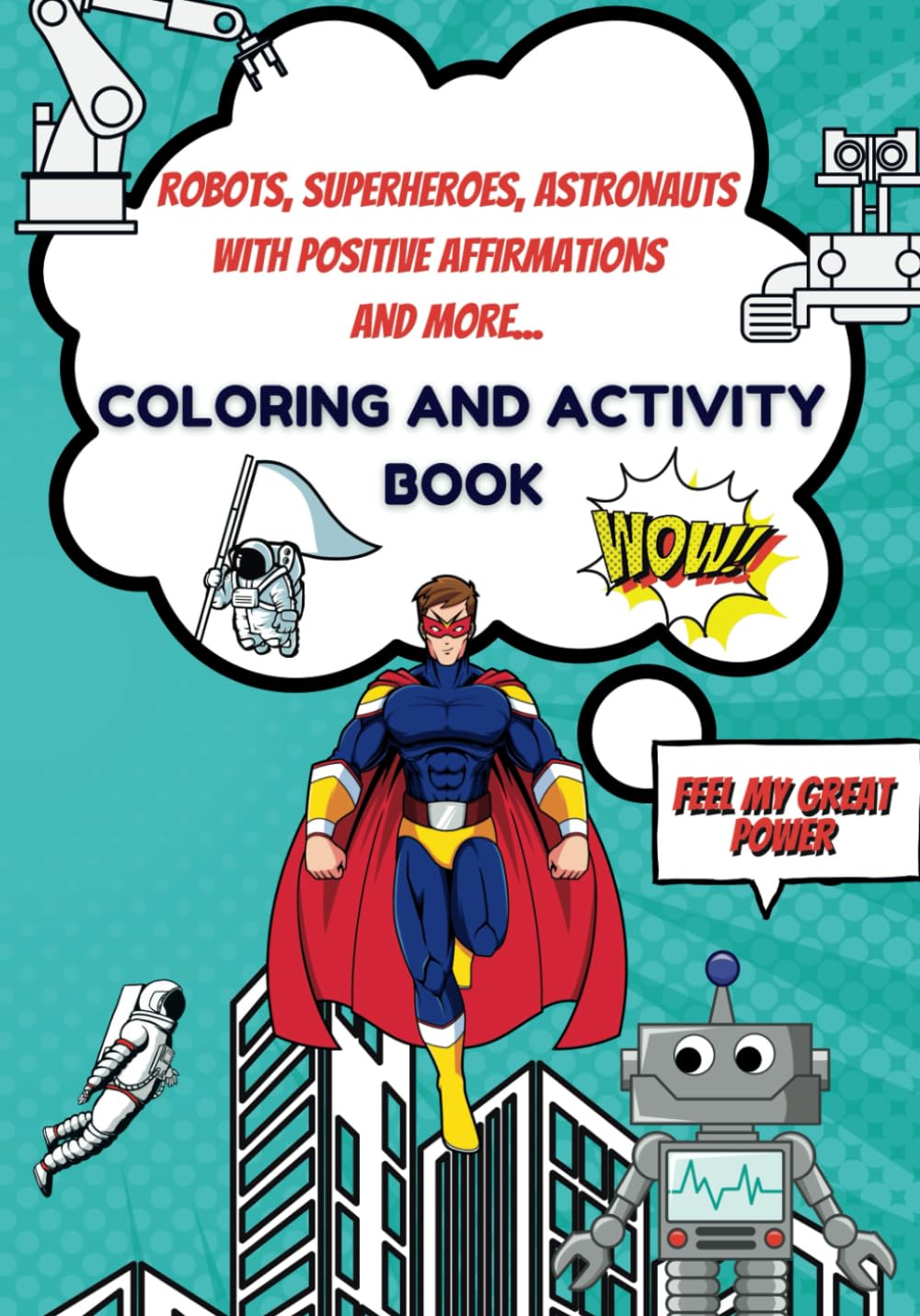 Coloring Book for Boys: Robots, Superheroes, Astronauts with Positive ...