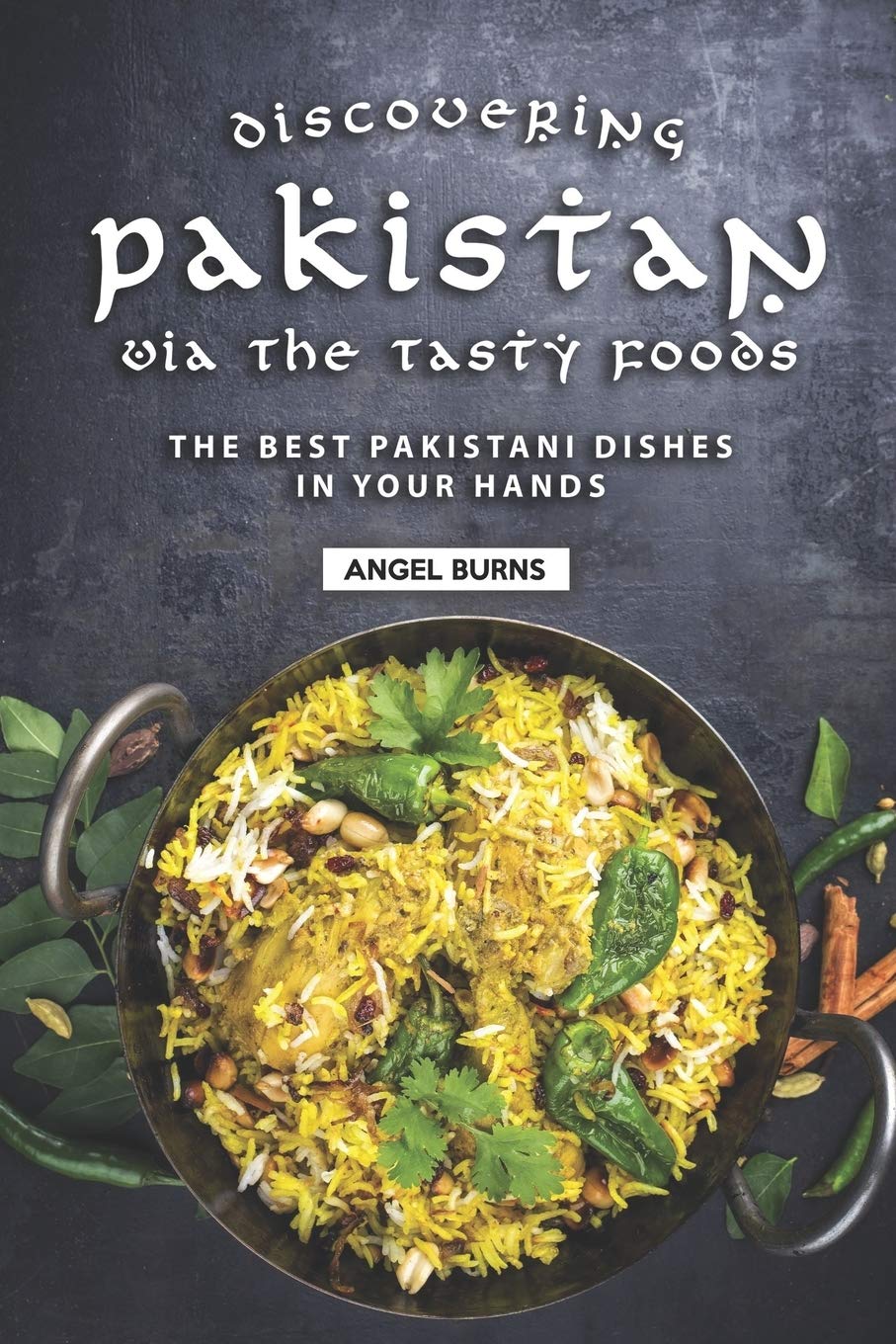 Buy Discovering Pakistan Via the Tasty Foods: The Best Pakistani Dishes ...