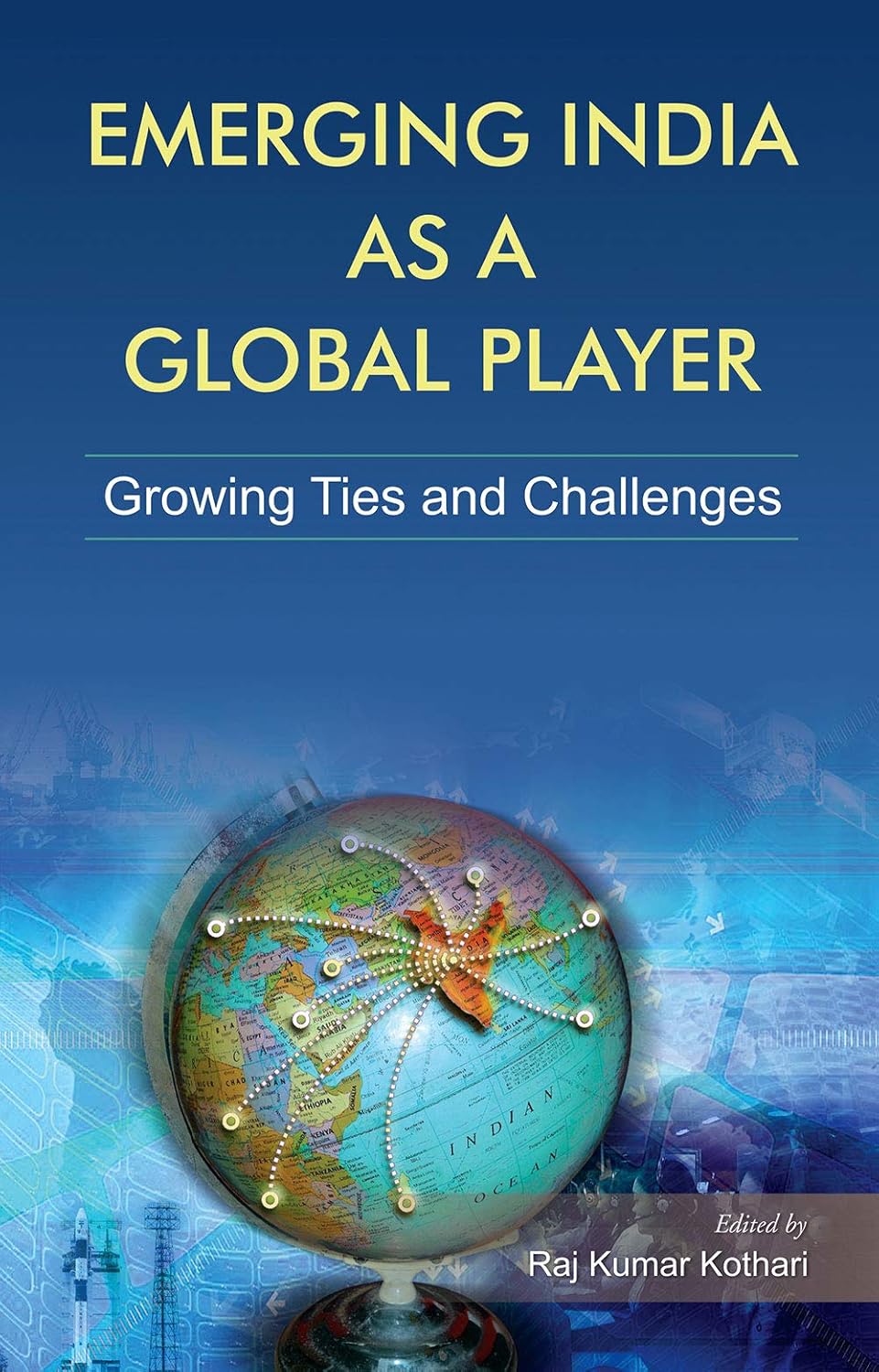 Emerging India as a Global Player Growing Ties and Challenge: Raj Kumar ...