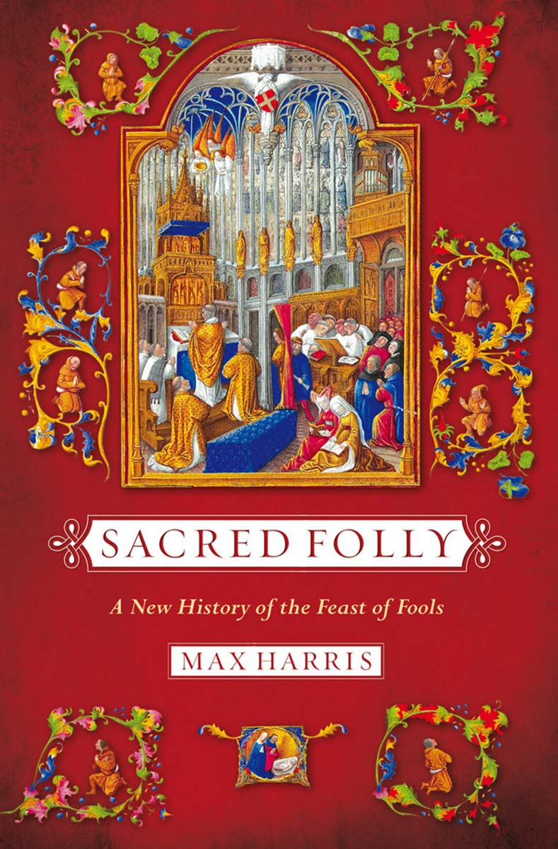 Sacred Folly: A New History of the Feast of Fools - Kindle edition by ...