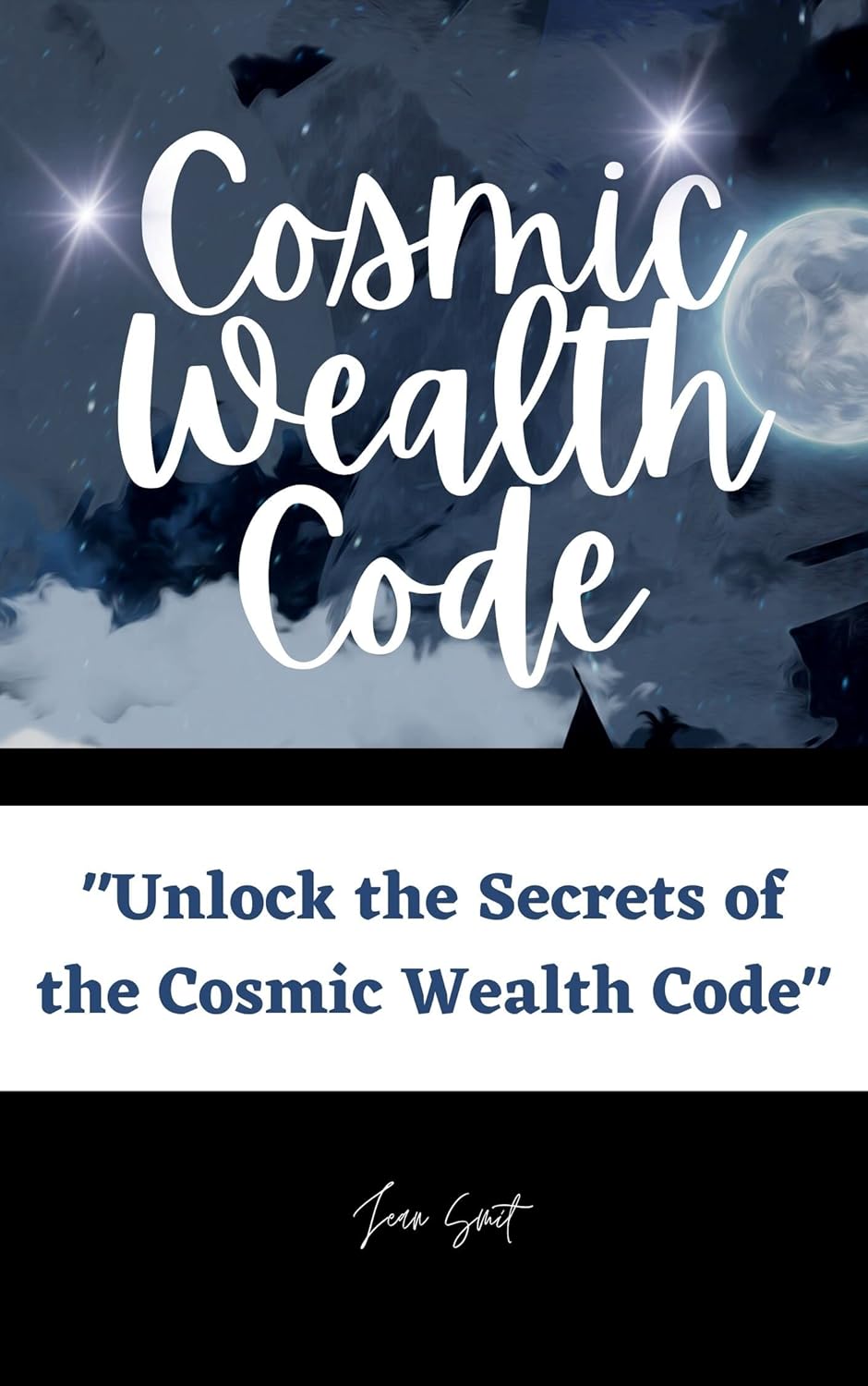 Cosmic Wealth Code: Unlocking the Secrets of Abundance and Success ...
