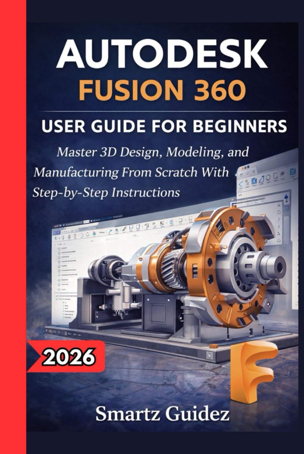 AUTODESK FUSION 360 USER GUIDE FOR BEGINNERS: Master 3D Design ...