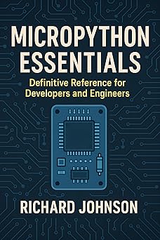 Micropython Essentials: Definitive Reference for Developers and Engineers eBook : Johnson ...