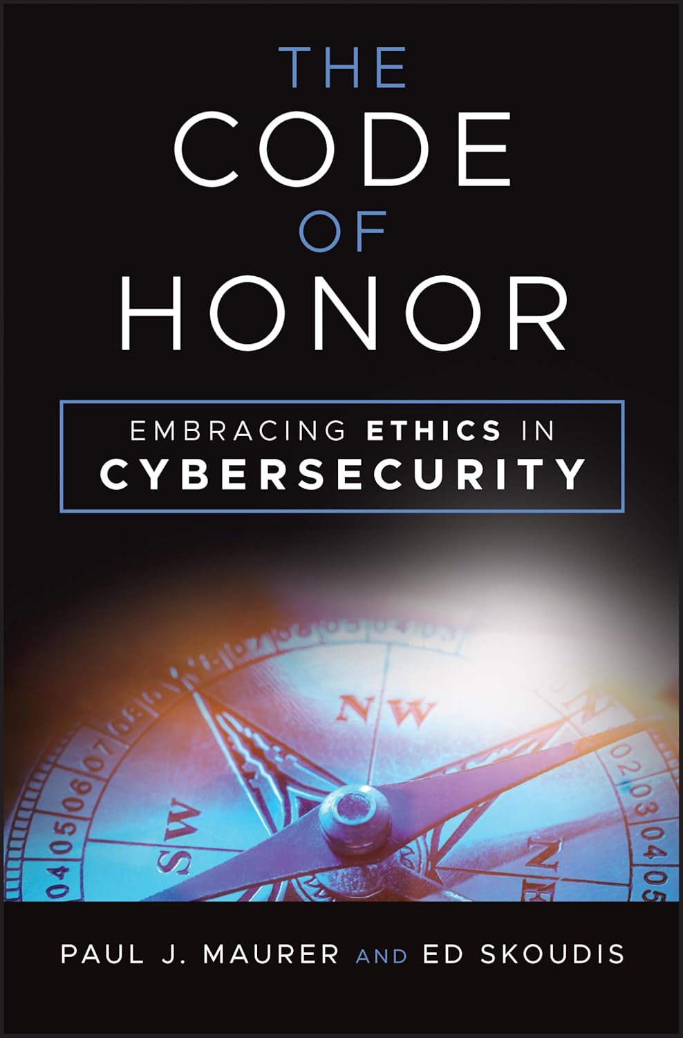 The Code of Honor: Embracing Ethics in Cybersecurity: 9781394275861 ...