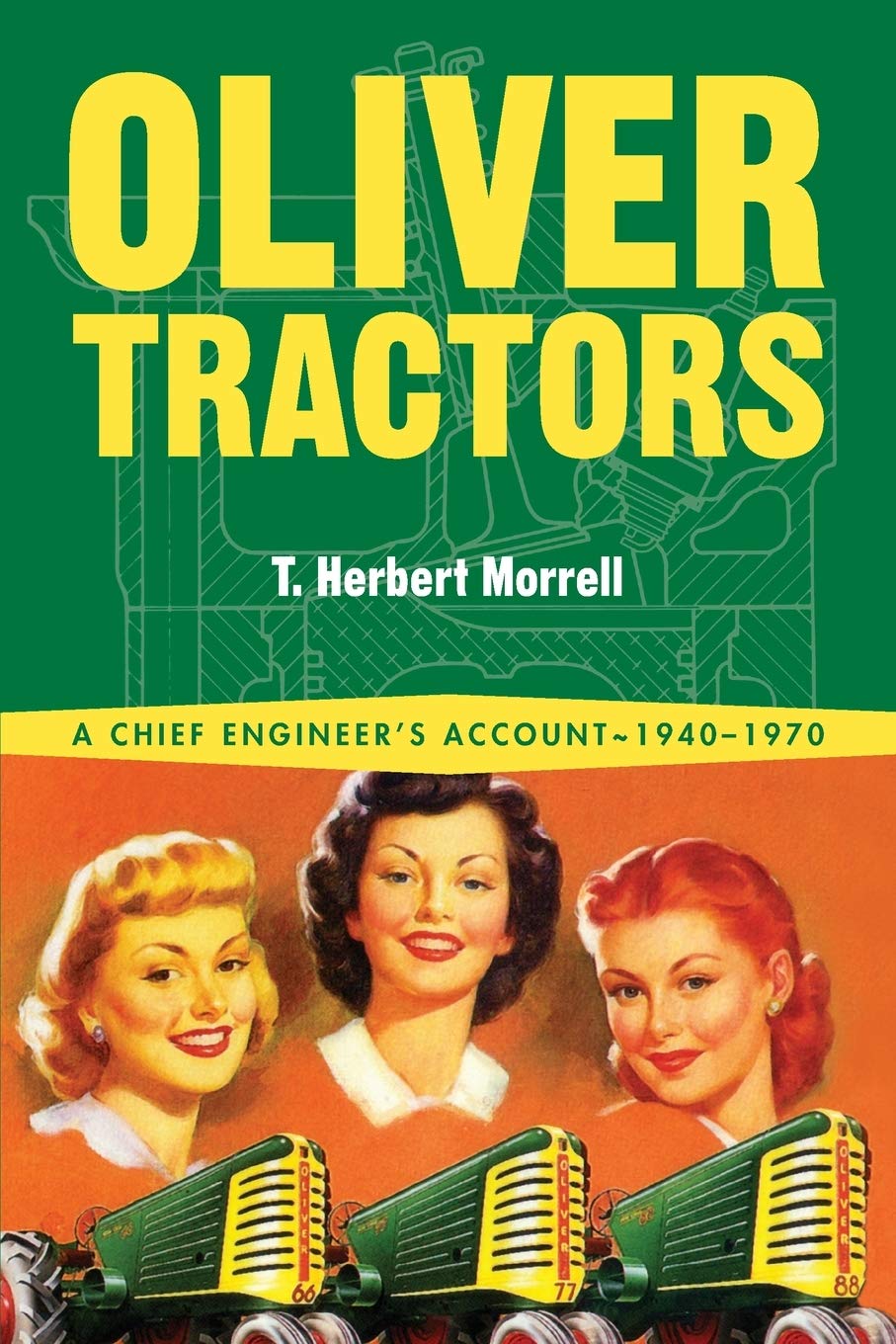 Oliver Tractors 1940-1960: An Engineer's Tale: Morrell, T. Herbert ...