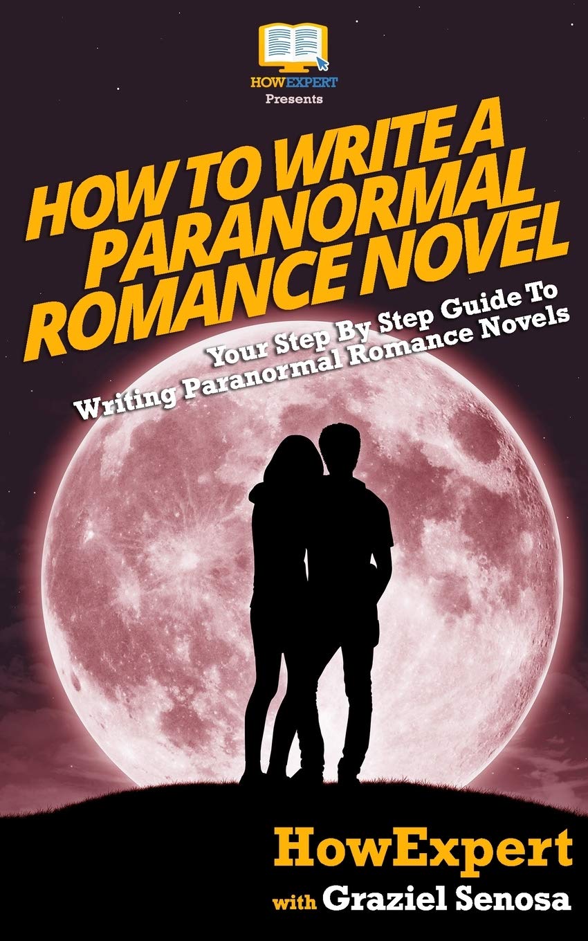 How To Write a Paranormal Romance Novel: Your Step-By-Step Guide To ...
