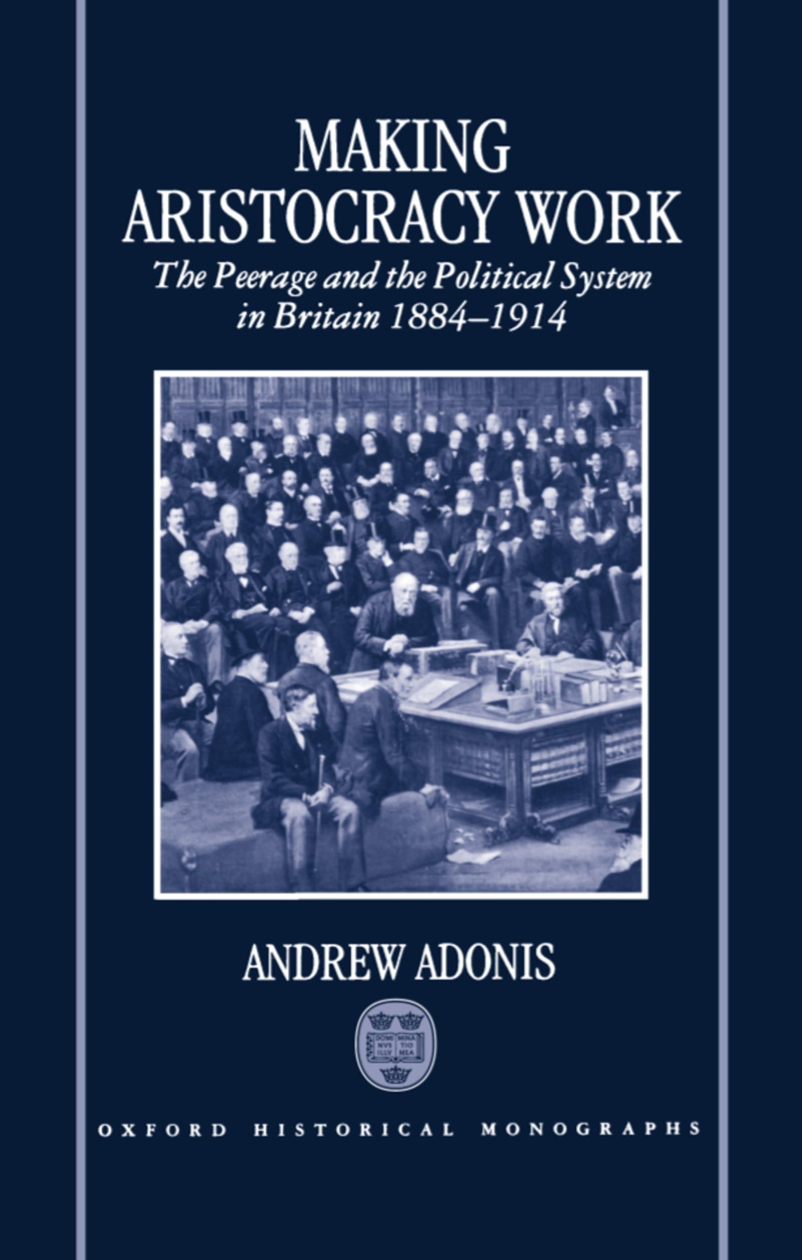 Making Aristocracy Work: The Peerage and the Political System in ...