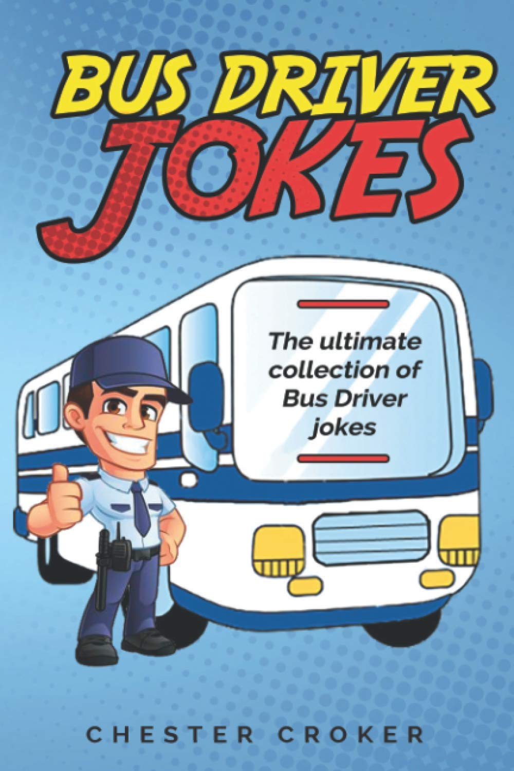 Bus Driver Jokes: Croker, Chester: 9781796519754: Amazon.com: Books