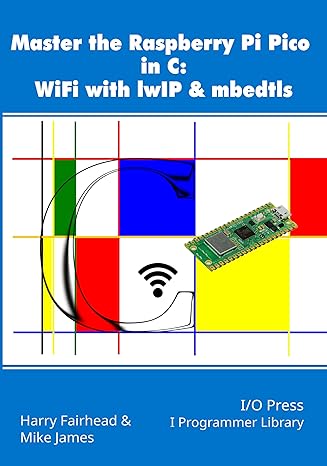 Master the Raspberry Pi Pico in C: WiFi with lwIP & mbedtls eBook : Fairhead, Harry , James ...