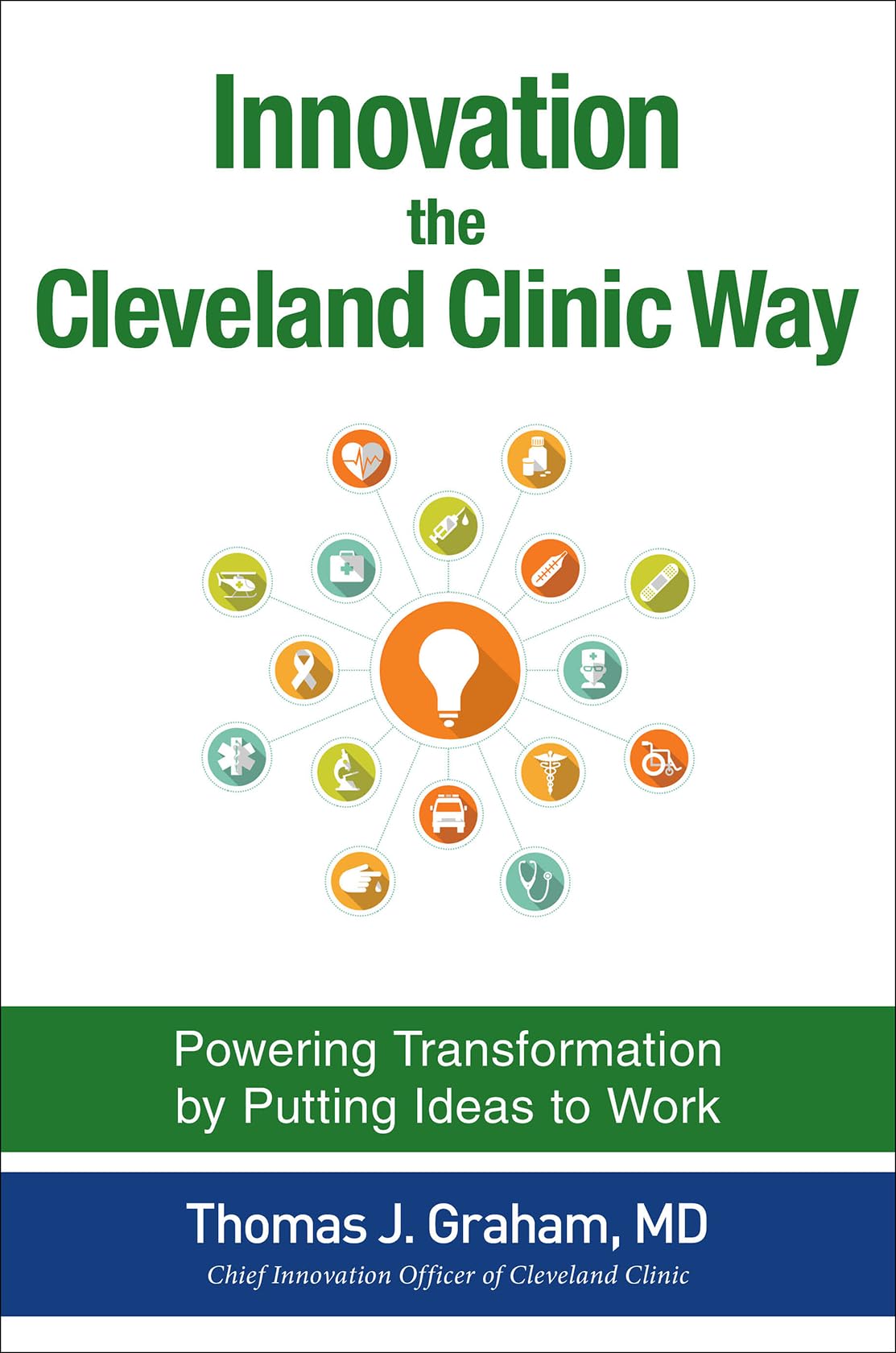 Innovation the Cleveland Clinic Way: Transforming Healthcare by Putting ...