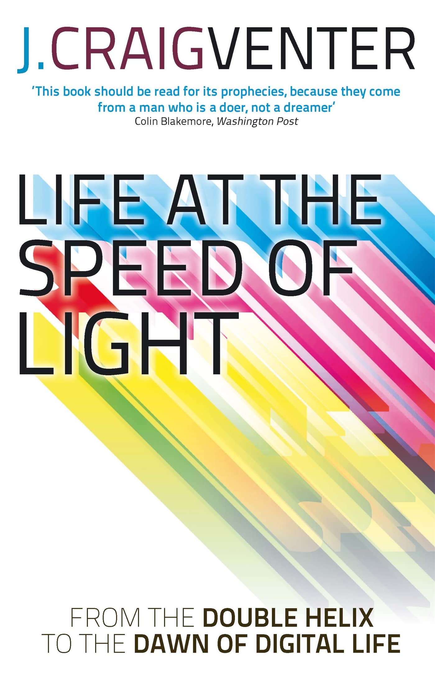 Life at the Speed of Light: From the Double Helix to the Dawn of ...