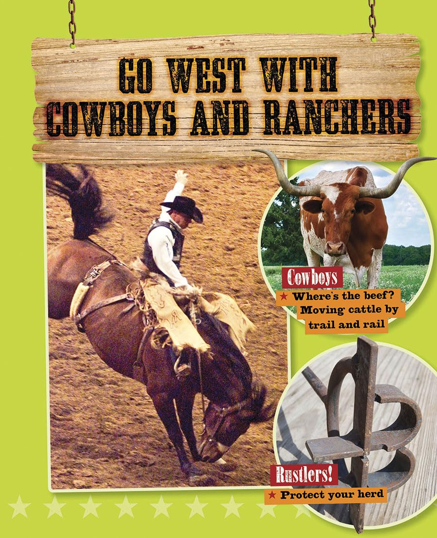 Go West With Cowboys and Ranchers (Go West! Travel to the Wild Frontier ...