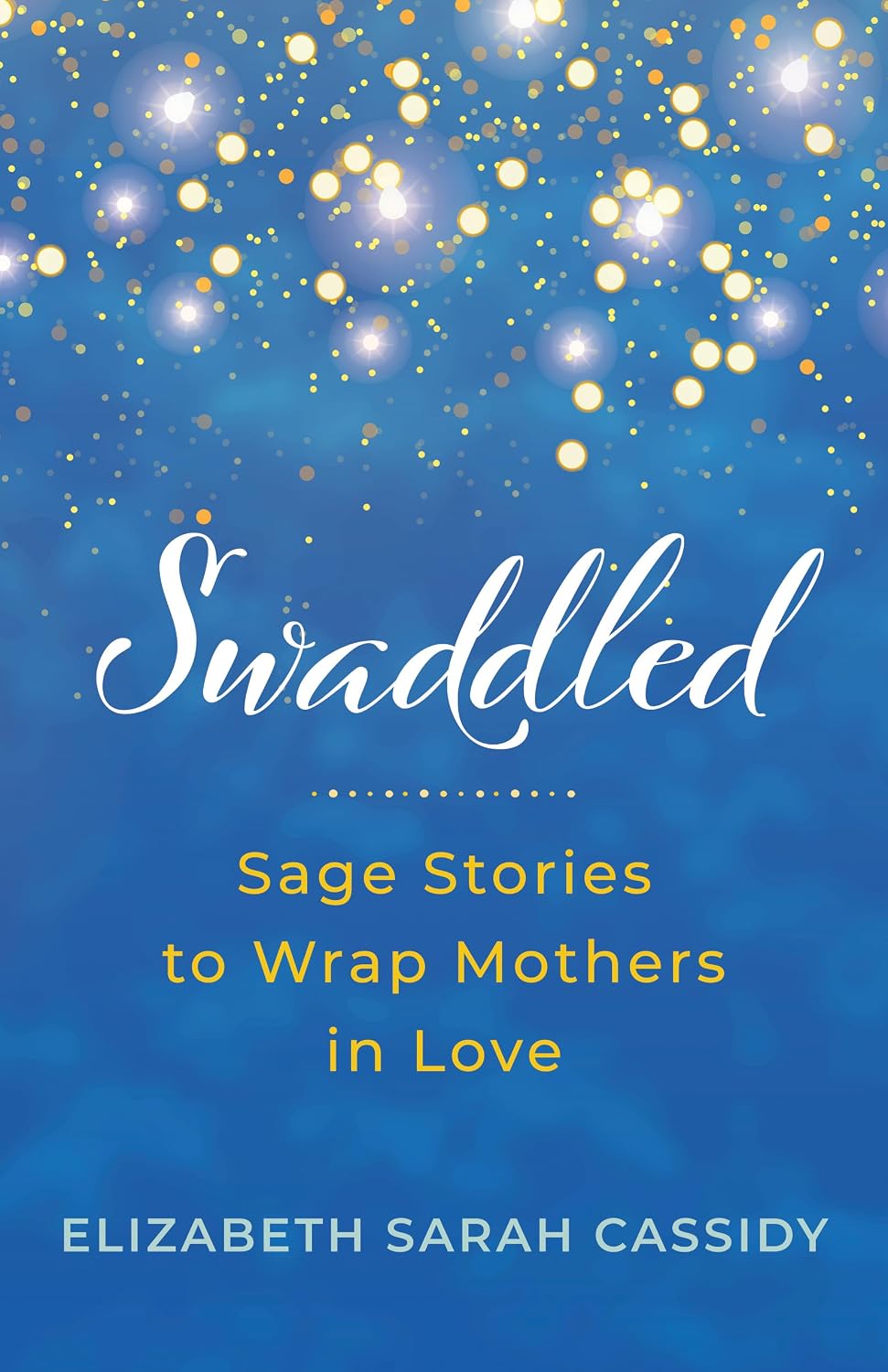 Amazon.com: Swaddled: Sage Stories to Wrap Mothers in Love eBook ...