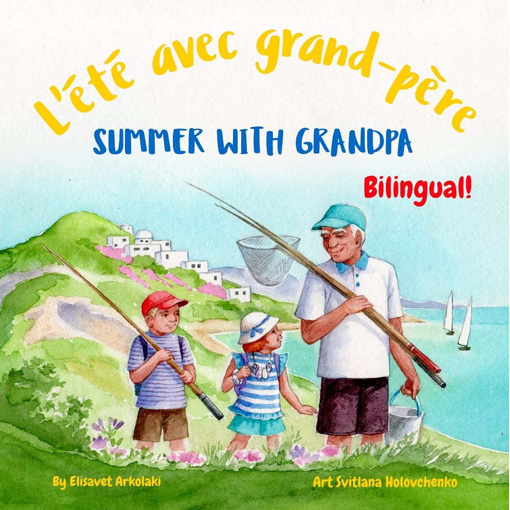 Summer with Grandpa - L'été avec grand-père: A French English bilingual ...
