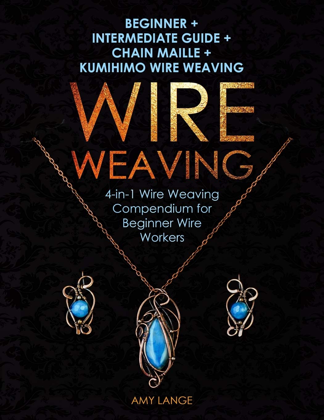 Wire Weaving: Beginner + Intermediate Guide + Chain Maille + Kumihimo ...