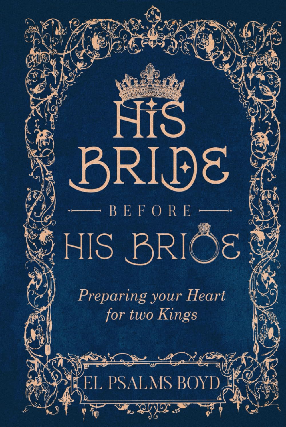 HIS Bride before His Bride: Preparing your Heart for two Kings: Boyd ...