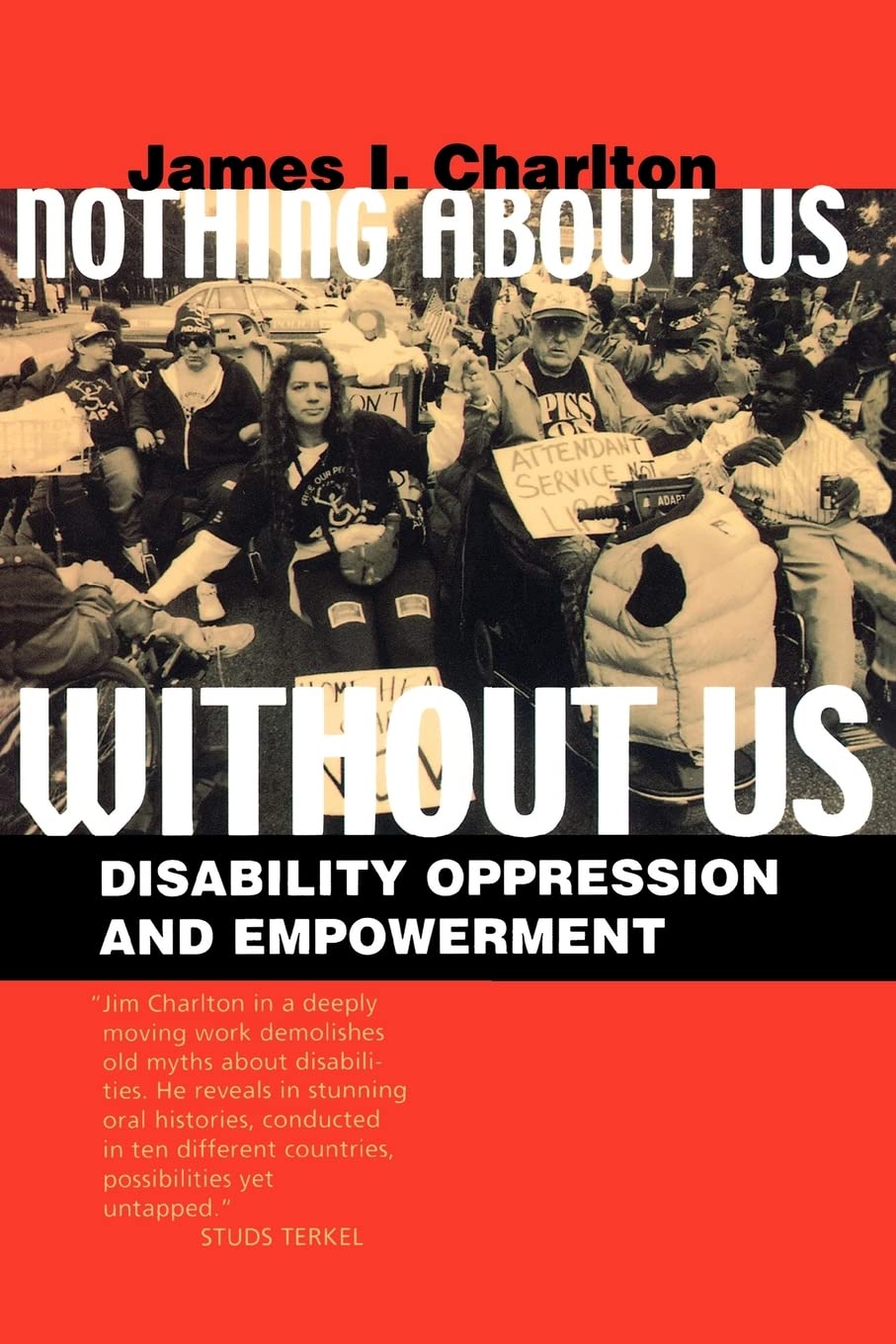 Nothing About Us Without Us: Disability Oppression and Empowerment: Charlton, James I ...