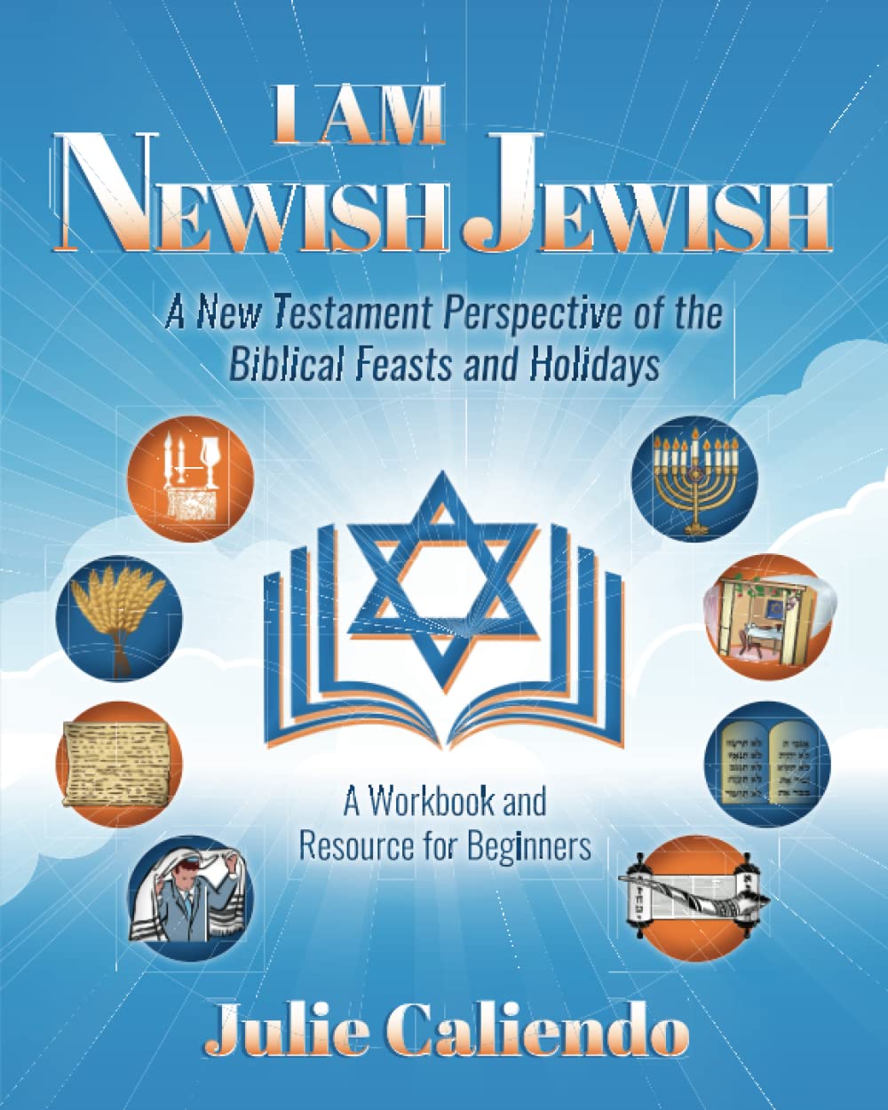 I Am Newish Jewish: A New Testament Perspective of the Biblical Feasts ...